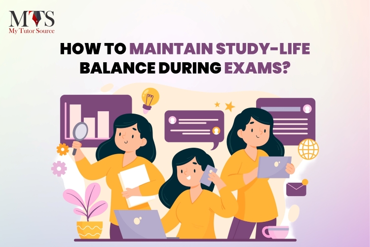 How to Maintain Your Study-Life Balance During Exam Season?